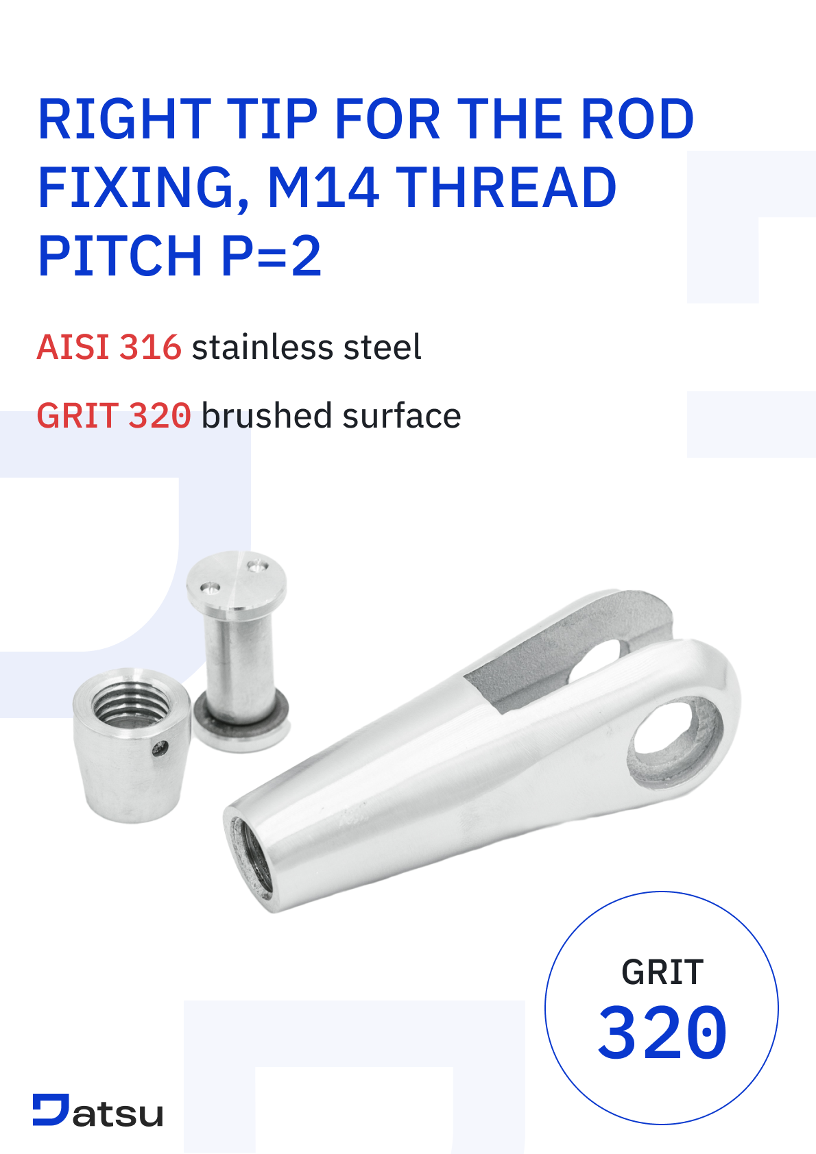 Right tip for the rod fixing, M14, AISI 316, GRIT 320 - Datsu